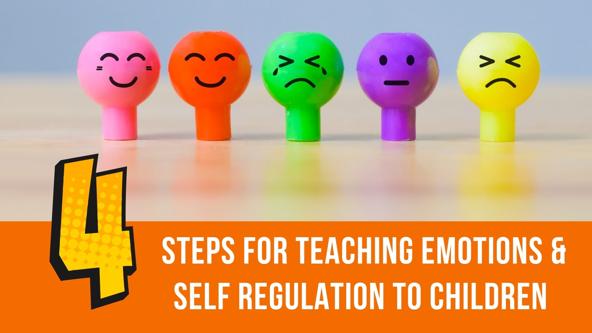 Teaching Emotions & Self Regulation To Children: 4 Steps For Parents ...